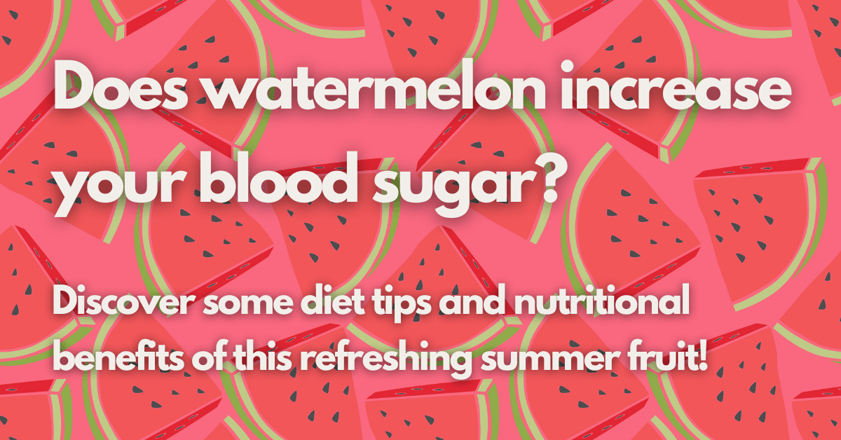 Watermelon and blood sugar levels: is it good for diabetes?
