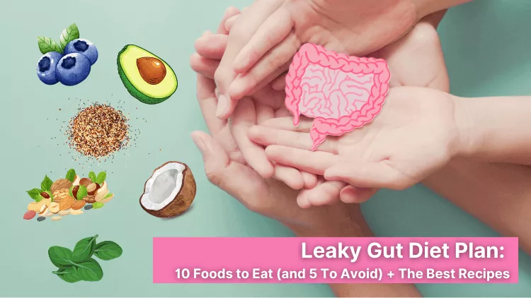 Leaky Gut Diet Plan: 10 Foods to Eat (and 5 To Avoid) w. Recipes